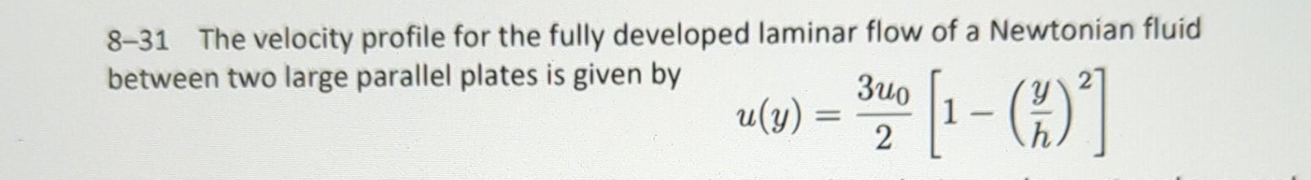 Solved 8-31 The velocity profile for the fully developed | Chegg.com
