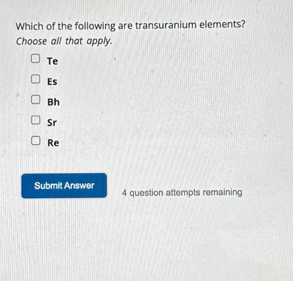 Solved Which of the following are transuranium | Chegg.com