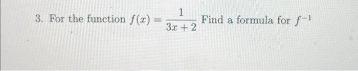 Solved 3. For the function f(x)=3x+21 Find a formula for f−1 | Chegg.com