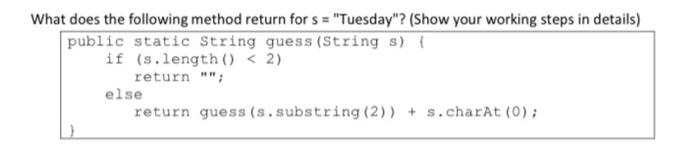 Solved What does the following method return for s = | Chegg.com