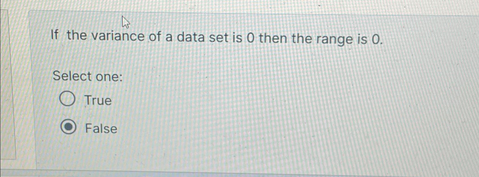 Solved If the variance of a data set is 0 ﻿then the range is | Chegg.com