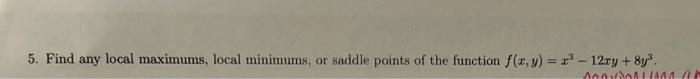 Solved 5. Find any local maximums, local minimums, or saddle | Chegg.com