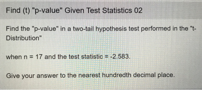 Solved Find "p-value" Given Test Statistics 04 To the | Chegg.com
