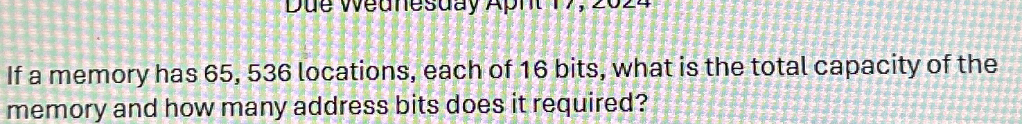 Solved If a memory has 65,536 ﻿locations, each of 16 ﻿bits, | Chegg.com