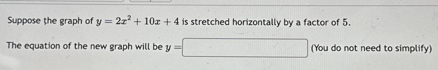 Solved Suppose the graph of y=2x2+10x+4 ﻿is stretched | Chegg.com