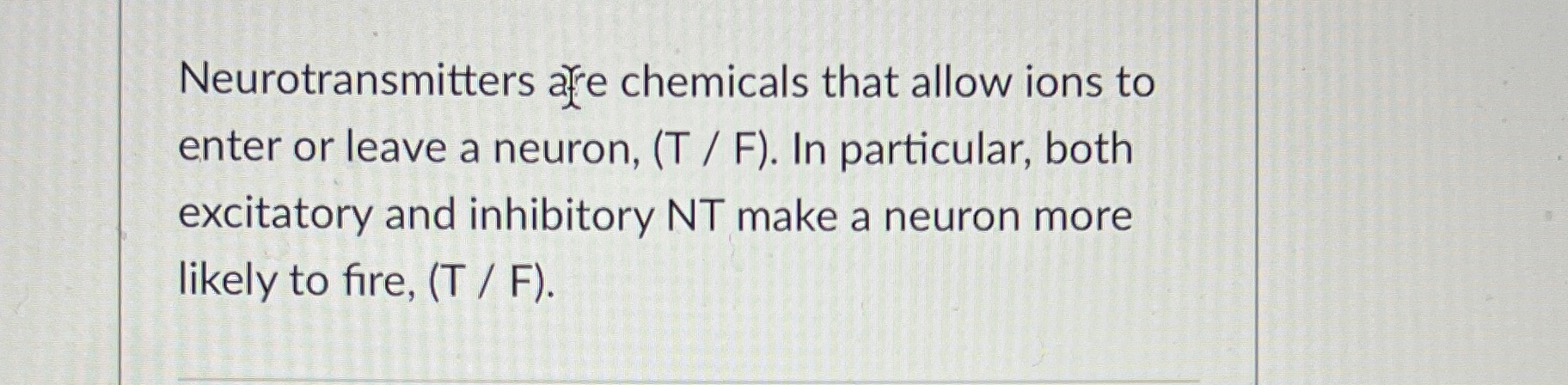 Solved Neurotransmitters aenter or leave a neuron, (T / ﻿F). | Chegg.com