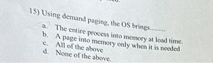 Solved 15) Using demand paging, the OS brings......... a. | Chegg.com