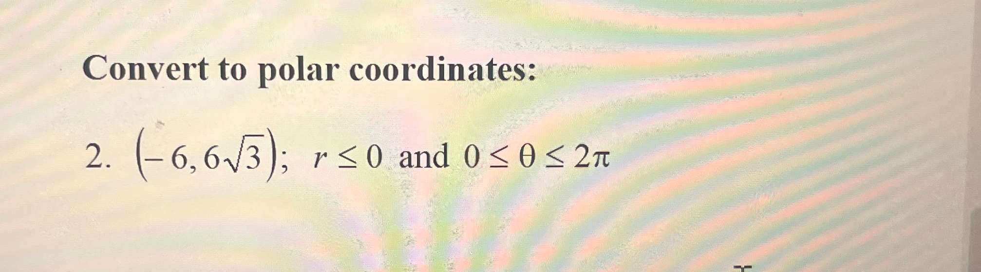 Solved Convert to polar coordinates:2. (-6,632);r≤0 ﻿and | Chegg.com