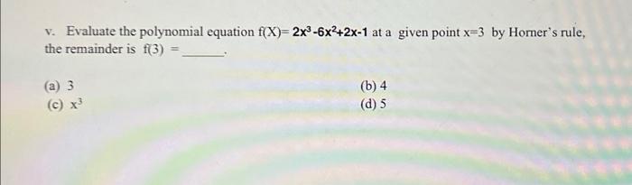 Solved v. Evaluate the polynomial equation f(X)=2x3−6x2+2x−1 | Chegg.com