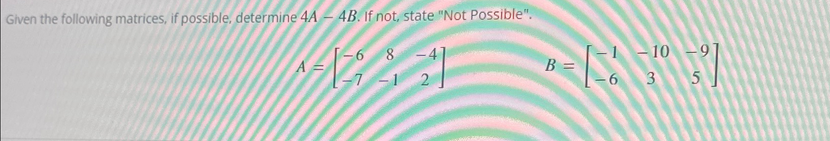 Solved Given the following matrices, if possible, determine | Chegg.com