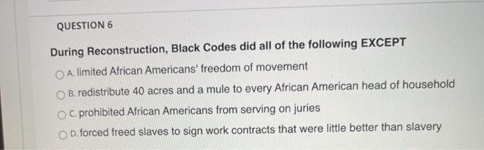 Solved QUESTION 6 During Reconstruction, Black Codes did all | Chegg.com
