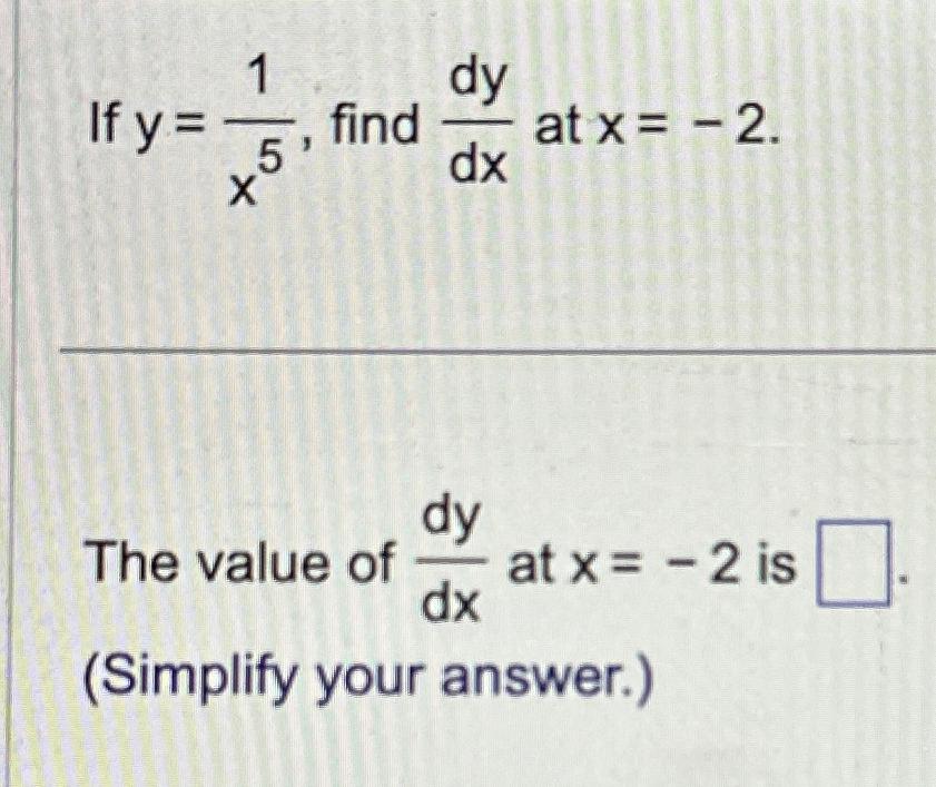 Solved If y=1x5, ﻿find dydx ﻿at x=-2The value of dydx ﻿at | Chegg.com