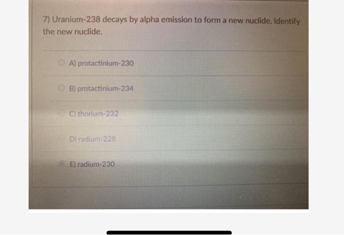 Solved 7) Uranium-238 decays by alpha emission to form a new | Chegg.com