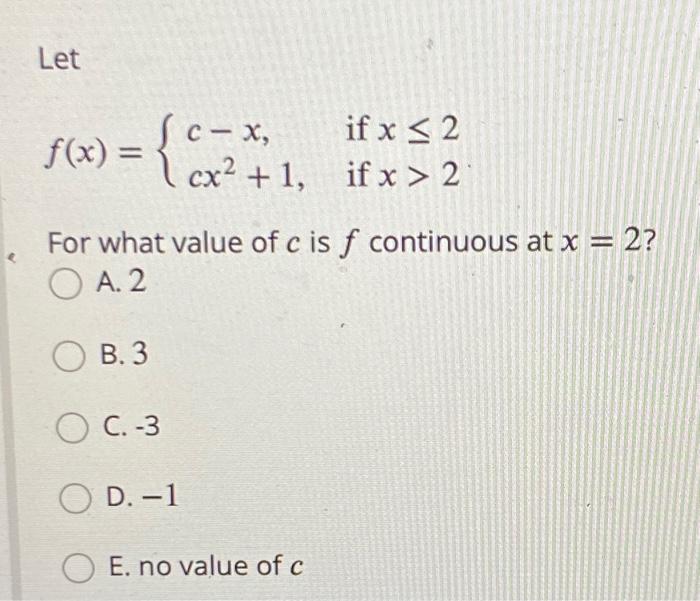 Solved Let f(x)={c−x,cx2+1, if x≤2 if x>2 For what value of | Chegg.com