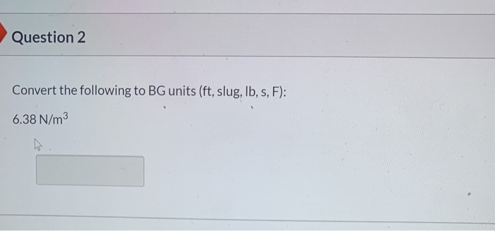 Solved Question 2 Convert the following to BG units (ft, | Chegg.com