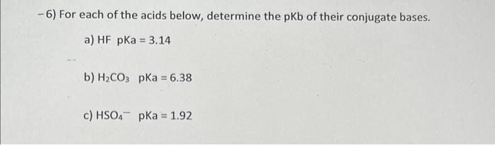 Solved -6) For each of the acids below, determine the pKb of | Chegg.com