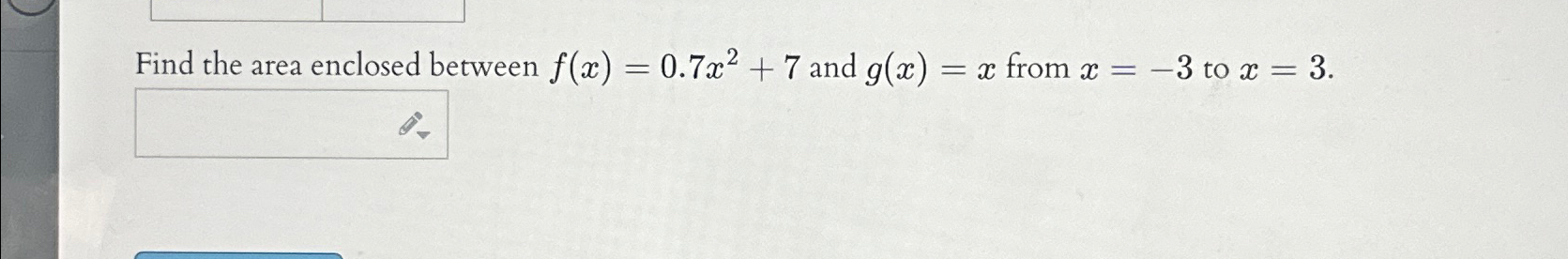 Solved Find the area enclosed between f(x)=0.7x2+7 ﻿and | Chegg.com
