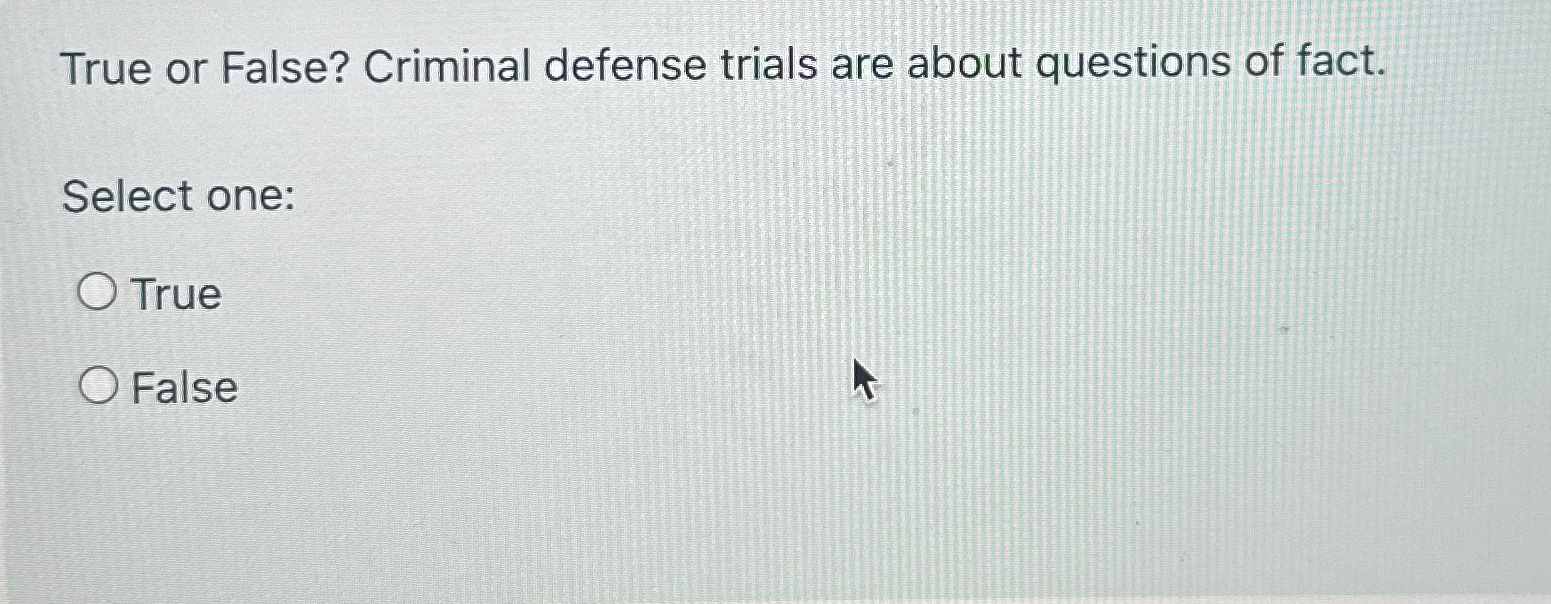 Solved True or False? Criminal defense trials are about | Chegg.com