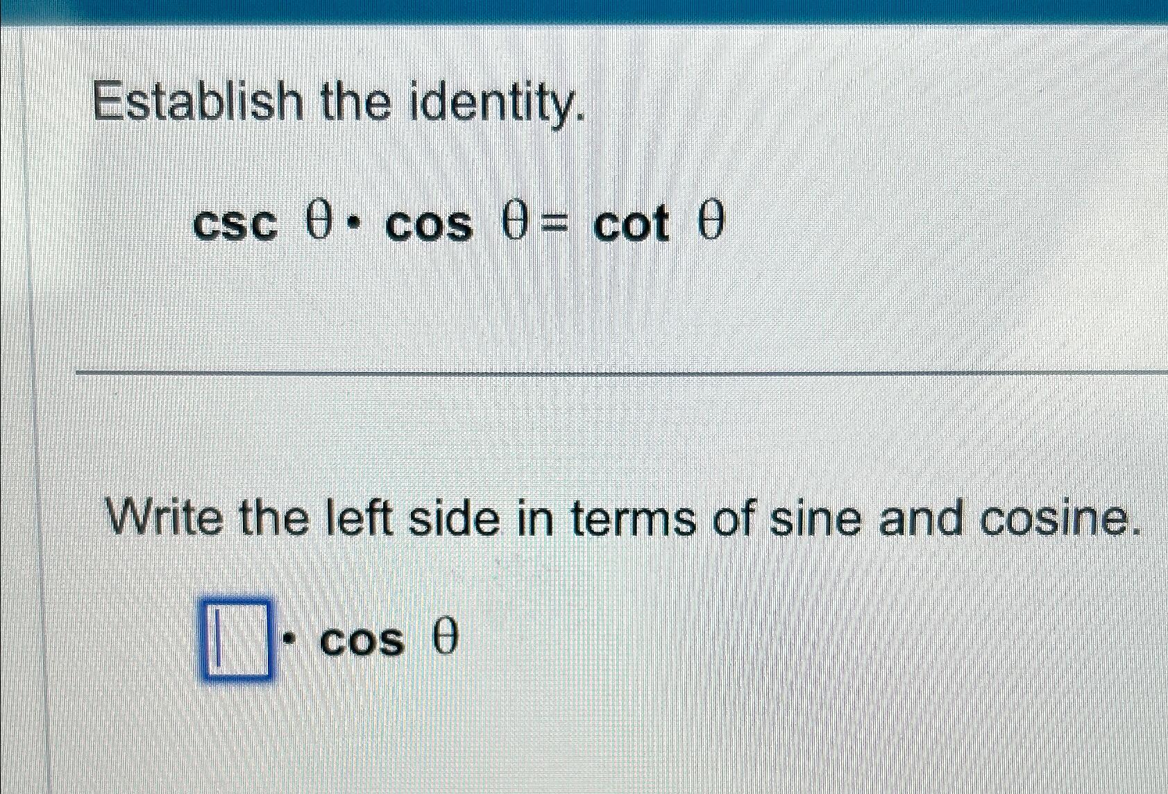 Solved Establish the identity.cscθ*cosθ=cotθWrite the left | Chegg.com