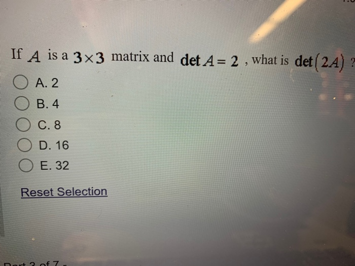Solved If A is a 3x3 matrix and det A= 2 , what is det (2A) | Chegg.com