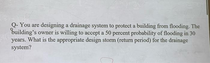Solved Q- You are designing a drainage system to protect a | Chegg.com