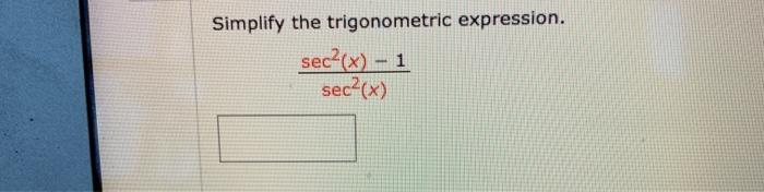 Solved Simplify the trigonometric expression. sec?(x) - 1 | Chegg.com