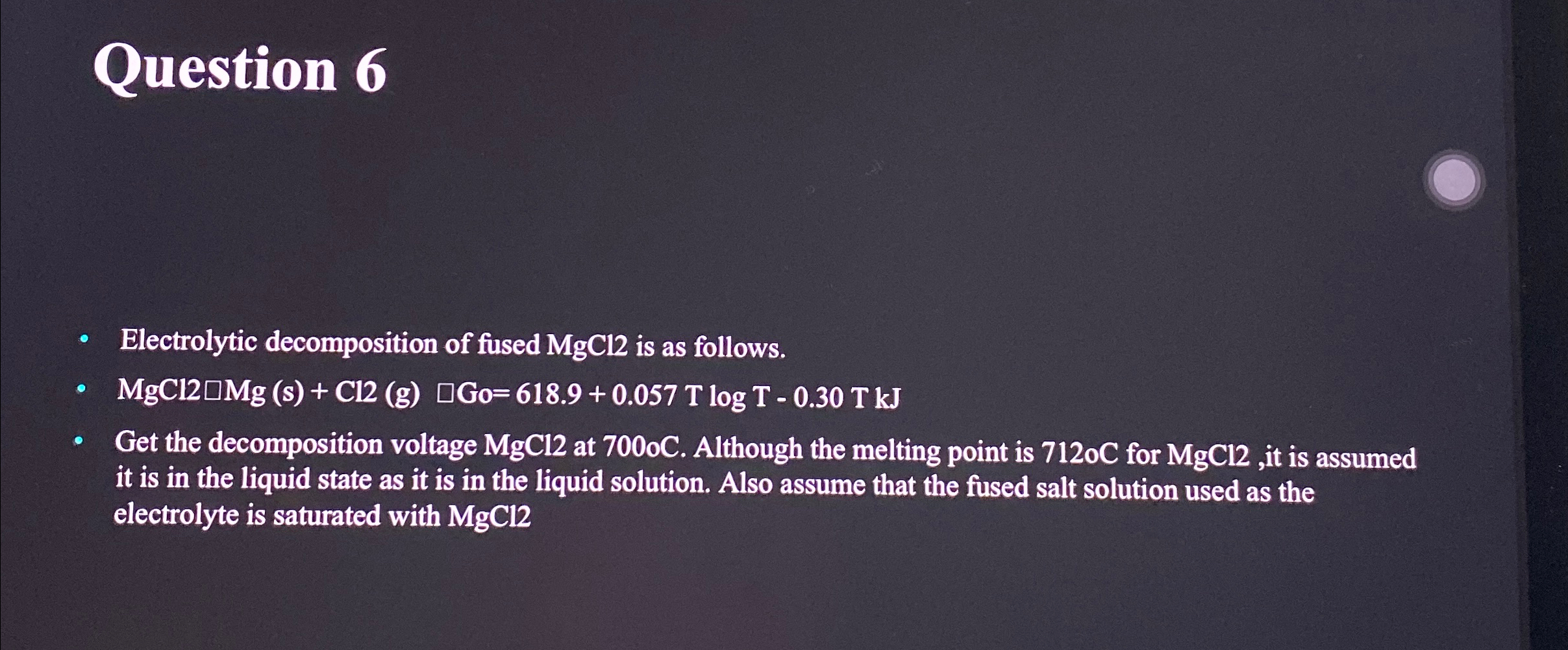 Solved Question 6Electrolytic decomposition of fused MgCl2 | Chegg.com