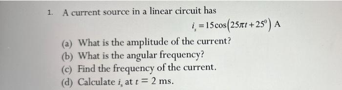 Solved 1. A current source in a linear circuit has | Chegg.com