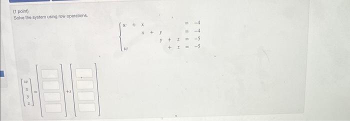 Solved ( 4 point) Solve the system using row operations: | Chegg.com