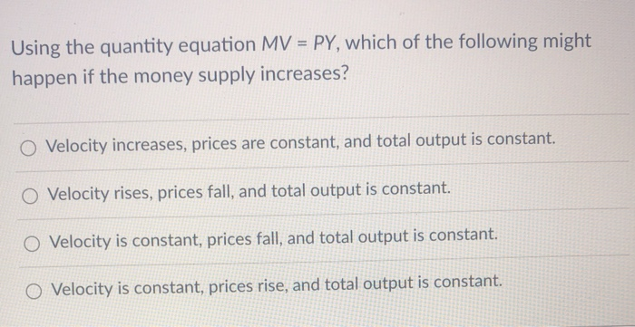 Solved Using the quantity equation MV = PY, which of the | Chegg.com