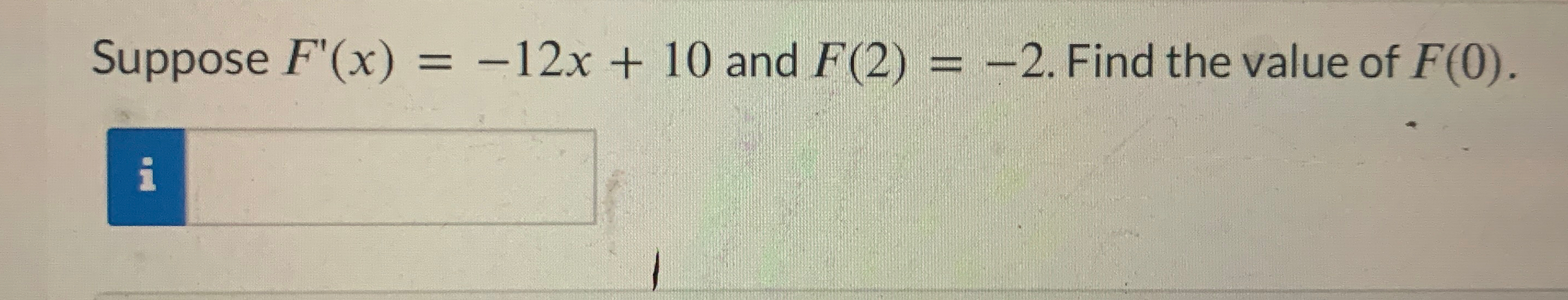 Solved Suppose F'(x)=-12x+10 ﻿and F(2)=-2. ﻿Find the value | Chegg.com
