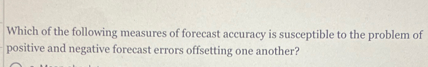 Solved Which Of The Following Measures Of Forecast Accuracy