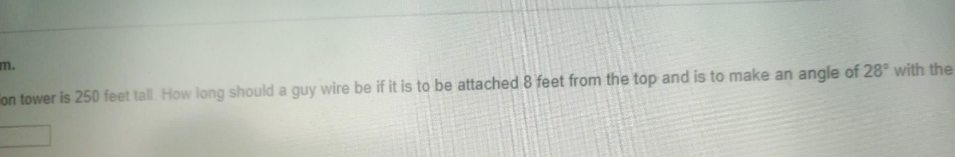 Solved m. on tower is 250 feet tall. How long should a guy | Chegg.com