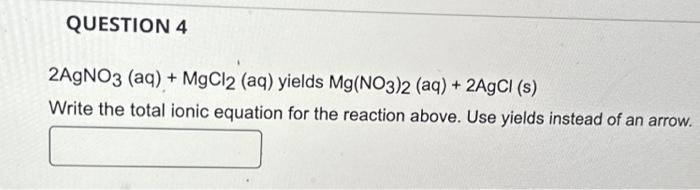 Solved QUESTION 4 2AgNO3 (aq) + MgCl2 (aq) yields Mg(NO3)2 | Chegg.com