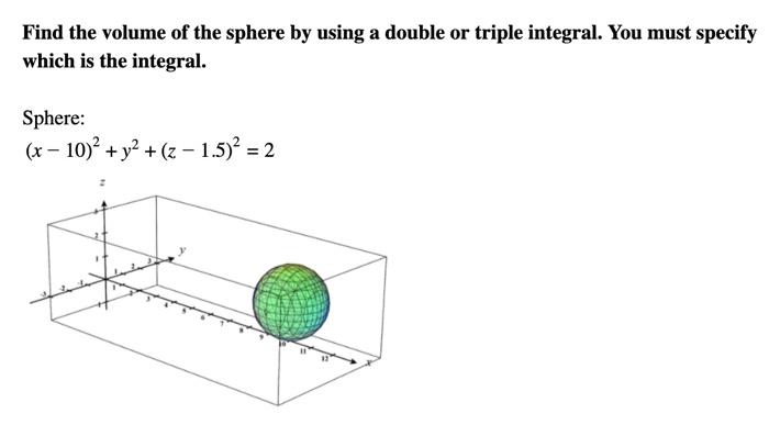 Solved Find the volume of the sphere by using a double or | Chegg.com