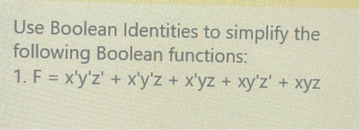 Use Boolean Identities to simplify the following | Chegg.com
