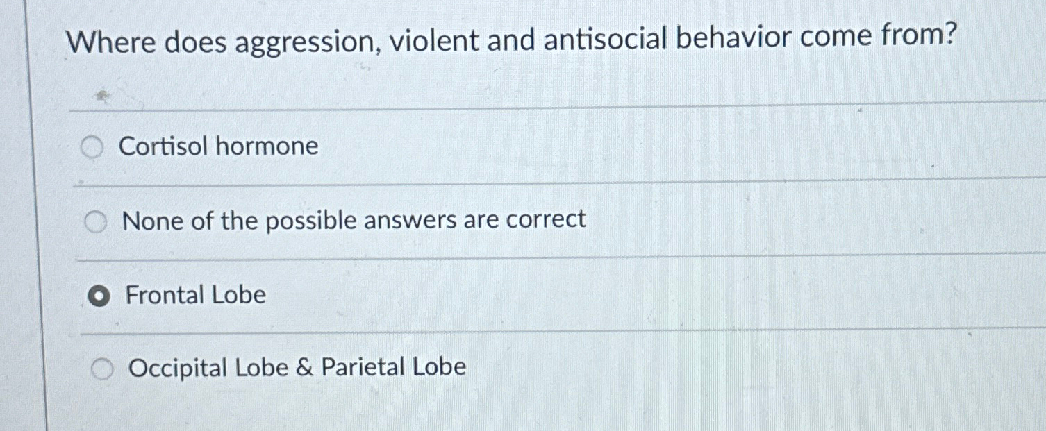 Solved Where does aggression, violent and antisocial | Chegg.com