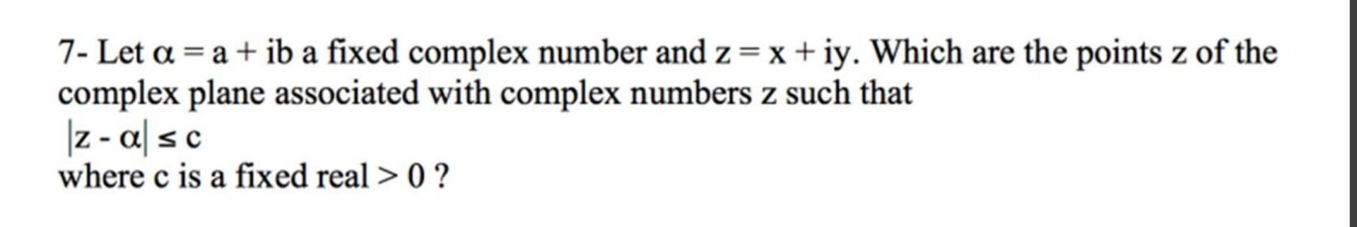 Solved 7- Let α=a+ib a fixed complex number and z=x+iy. | Chegg.com