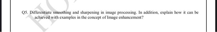Solved Q5. Differentiate smoothing and sharpening in image | Chegg.com