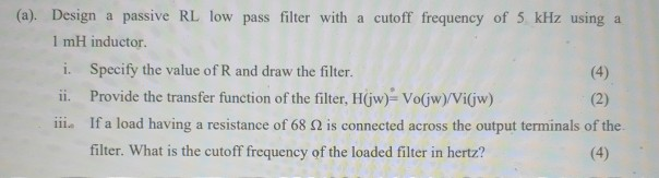 Solved (a). Design a passive RL low pass filter with a | Chegg.com
