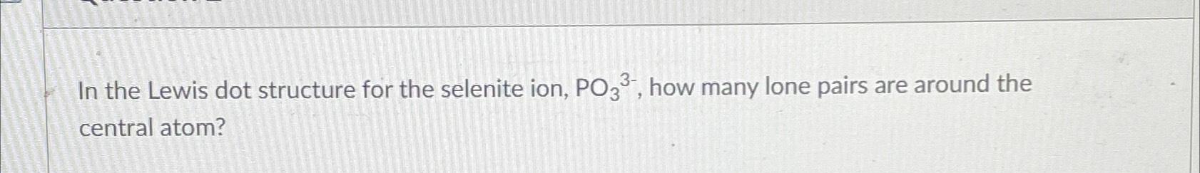 Solved In the Lewis dot structure for the selenite ion, | Chegg.com