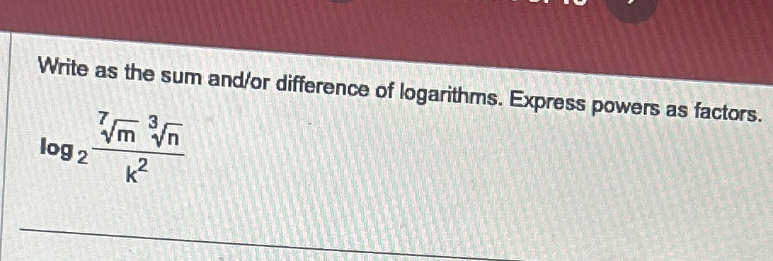 Solved Write as the sum and/or difference of logarithms. | Chegg.com