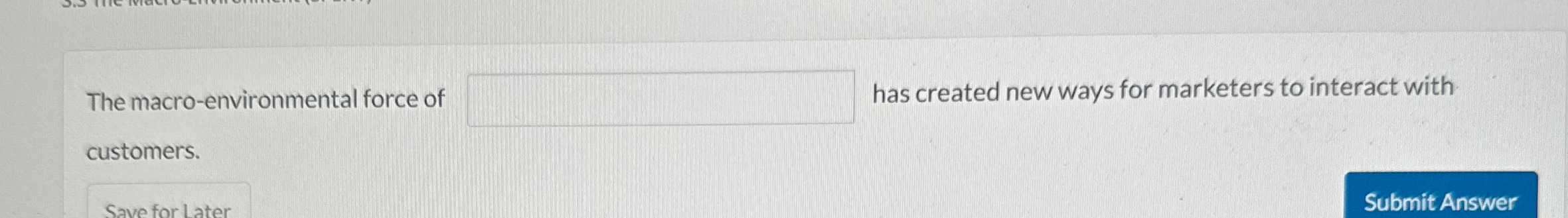 Solved The macro-environmental force of ﻿has created new | Chegg.com