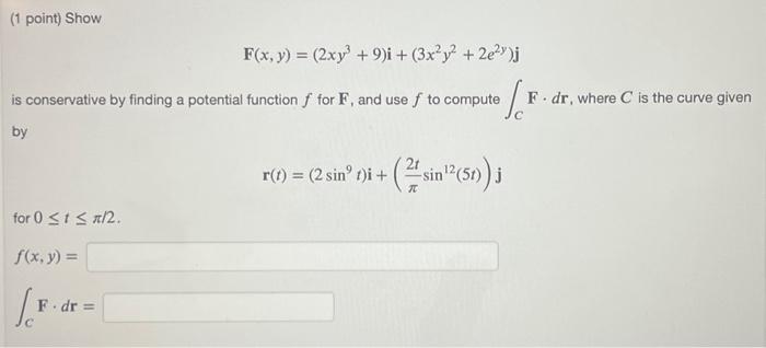Solved (1 point) Show F(x,y)=(2xy3+9)i+(3x2y2+2e2y)j is | Chegg.com