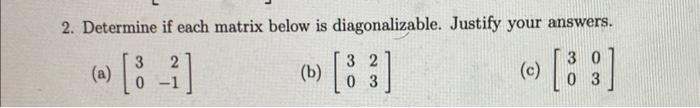 Solved 2. Determine if each matrix below is diagonalizable. | Chegg.com