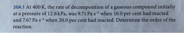Solved 20A.1 At 400 K, the rate of decomposition of a | Chegg.com