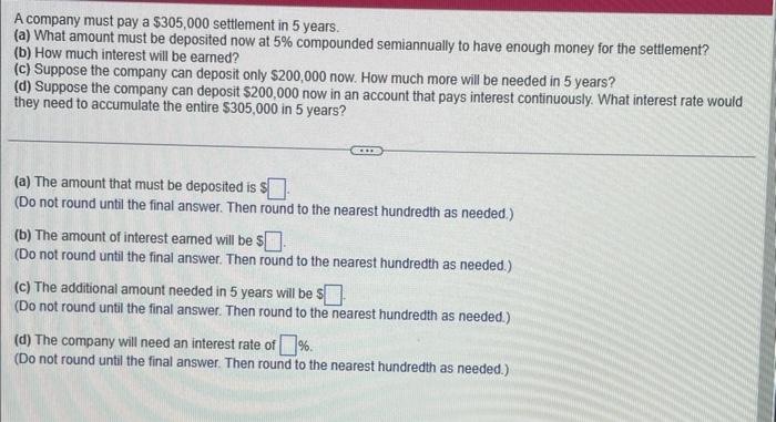 Solved A company must pay a $305,000 settlement in 5 years. | Chegg.com