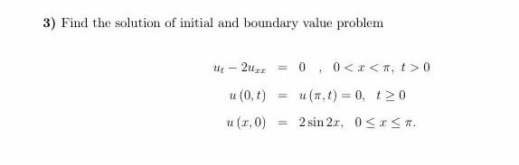 Solved 3) Find the solution of initial and boundary value | Chegg.com