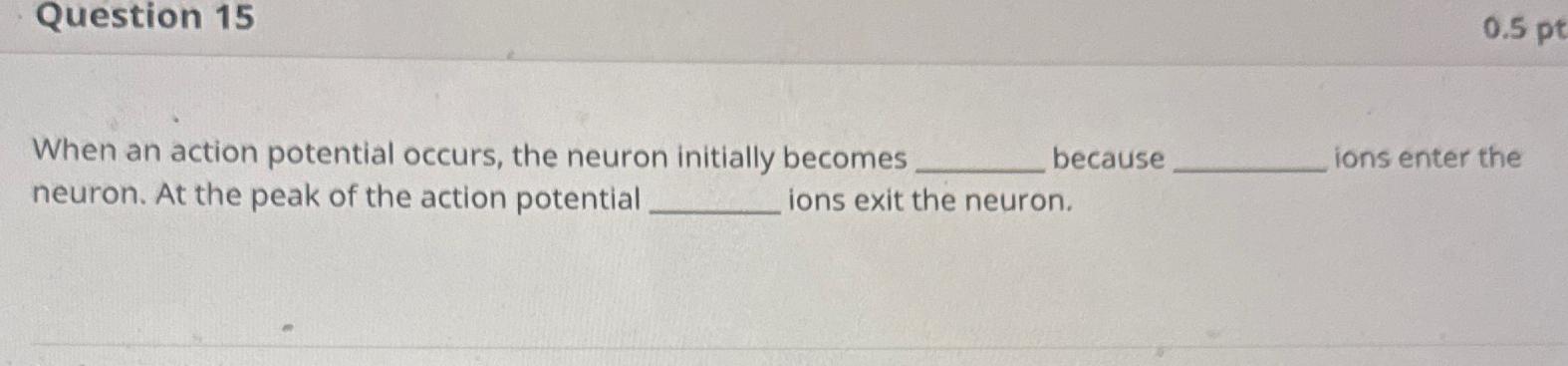 Solved Question 15When an action potential occurs, the | Chegg.com