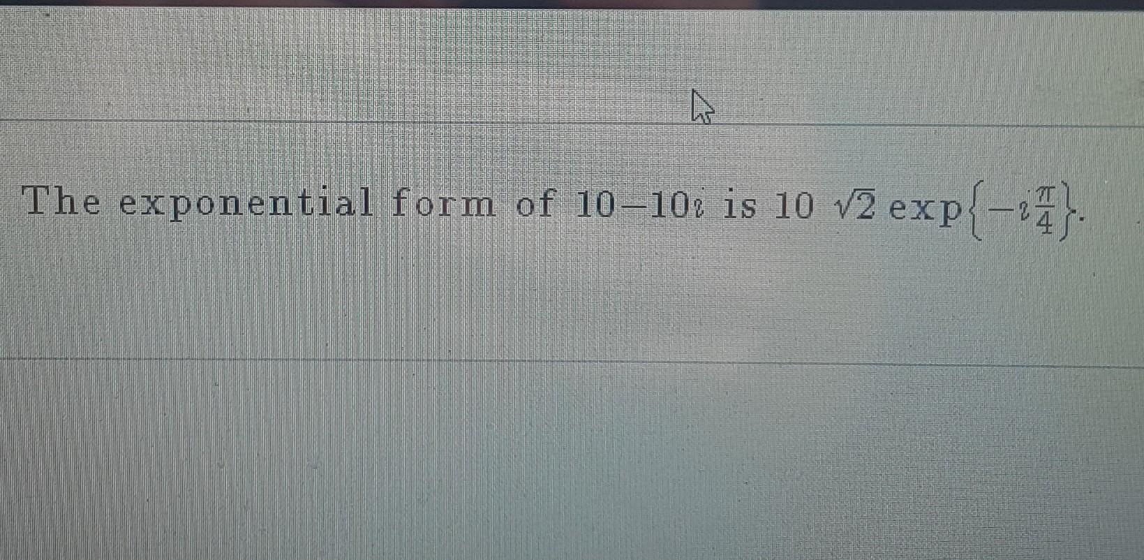 Solved The exponential form of 10−10i is 102exp{− 4π}. | Chegg.com